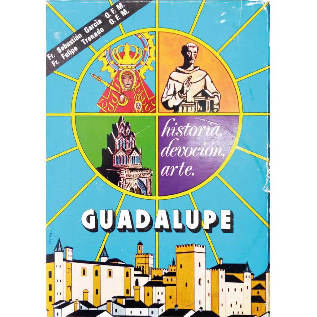 GUADALUPE. Historia, Devoción y Arte. García, Sebastián O.F.M / Trenad ...