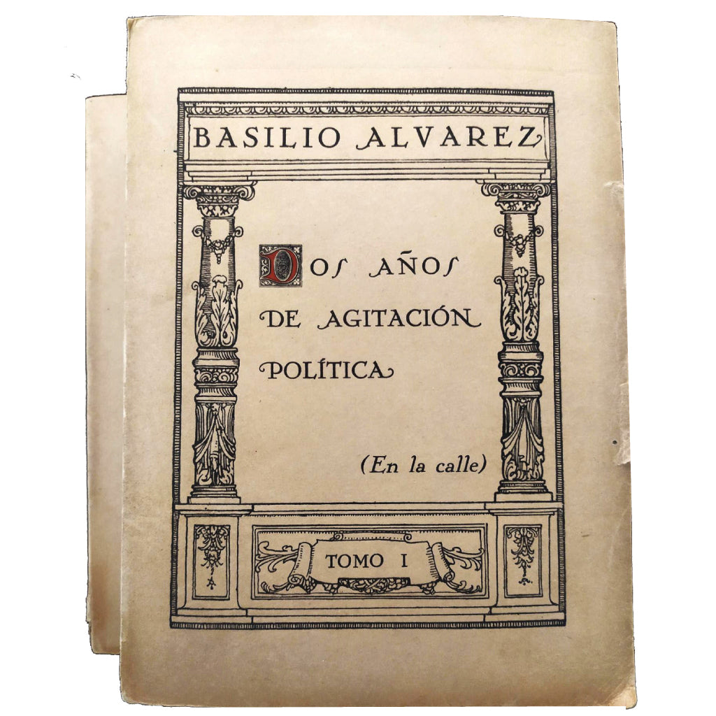DOS AÑOS DE AGITACIÓN POLÍTICA. Dos tomos. Álvarez, Basilio (Dedicado ...